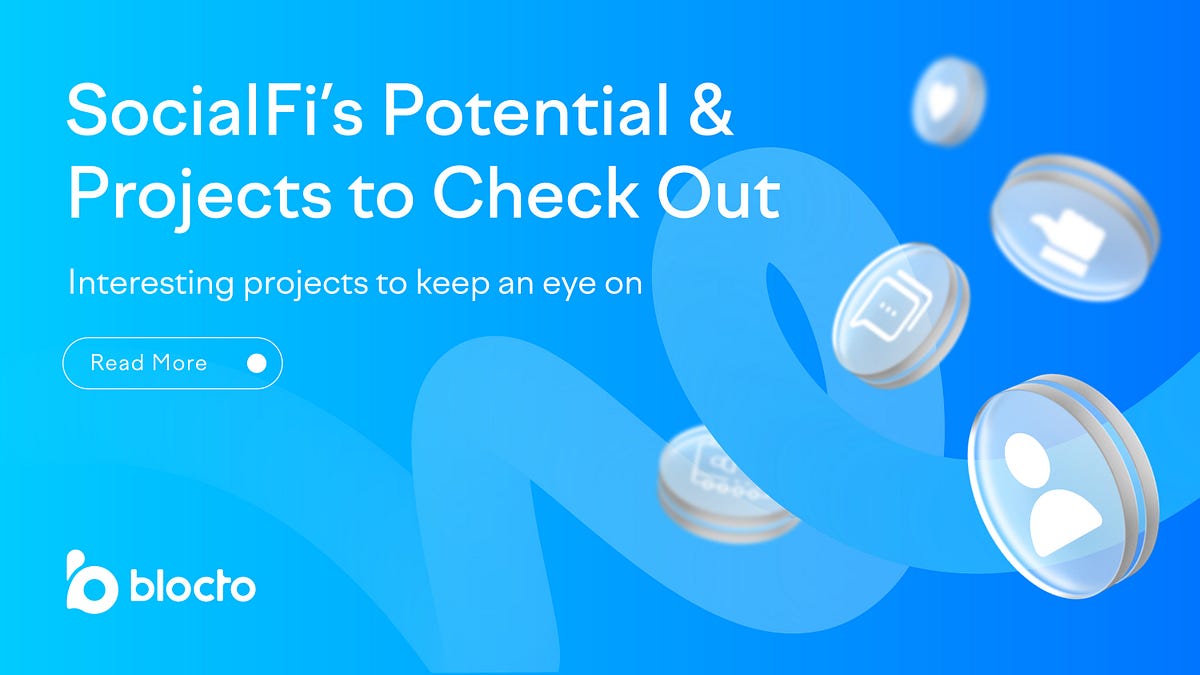 SocialFi’s Potential & Projects to Check Out | by Mimi Chin | Blocto