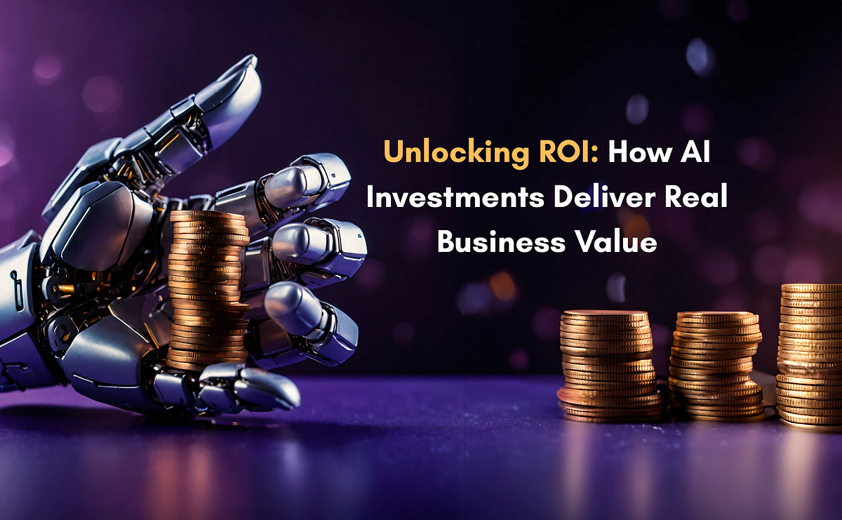 Unlocking ROI: How AI Investments Deliver Real Business Value ...