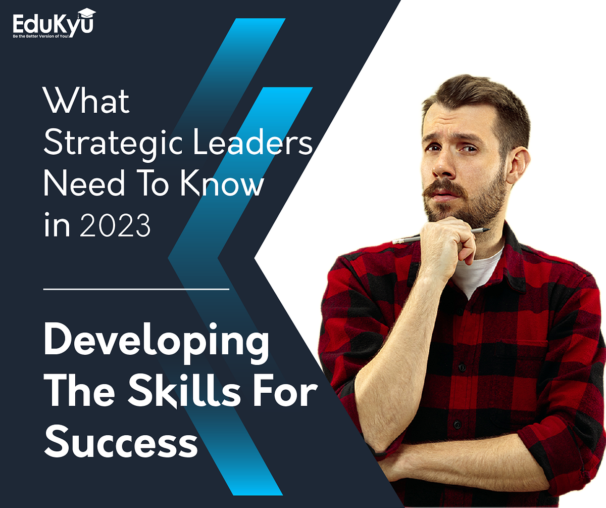 What Strategic Leaders Need To Know In 2023: Developing The Skills For ...