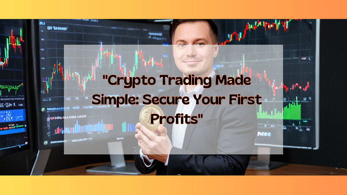 “Crypto Trading Made Simple: Secure Your First Profits” | by Fahmeeda Siddiquie | Oct, 2024 | Medium