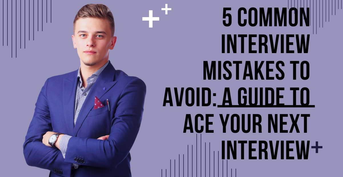 8 Common Interview Mistakes to Avoid: A Guide to Ace Your Next ...