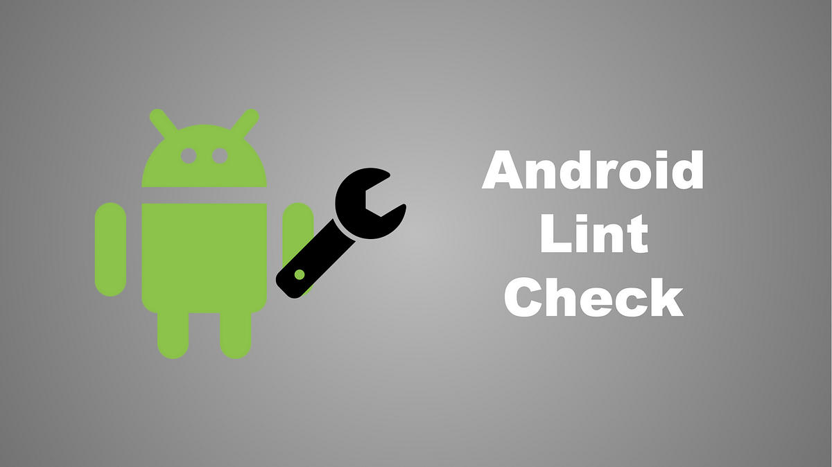 Effectively Using Android Lint In Existing Projects By Anshul Khattar Proandroiddev