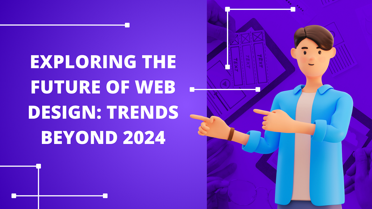 Exploring the Future of Web Design: Trends Beyond 2024 | by techmatic ...