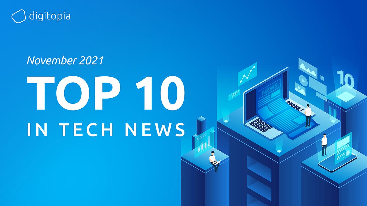 Top Ten in Tech News — November. The Digitopia Research Team works ...