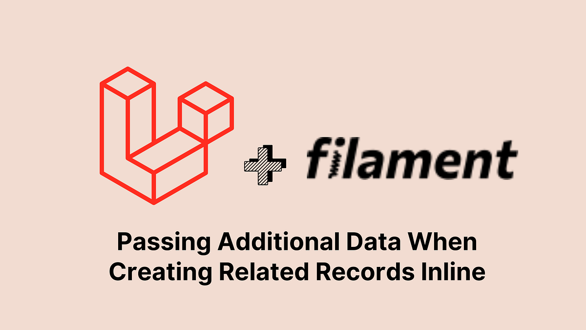 Laravel/FilamentPHP: Passing Additional Data When Creating Related ...