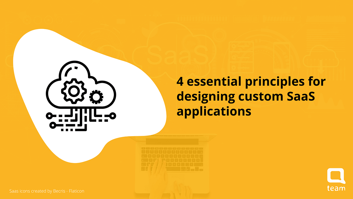 4 essential principles for designing custom SaaS applications | by ...