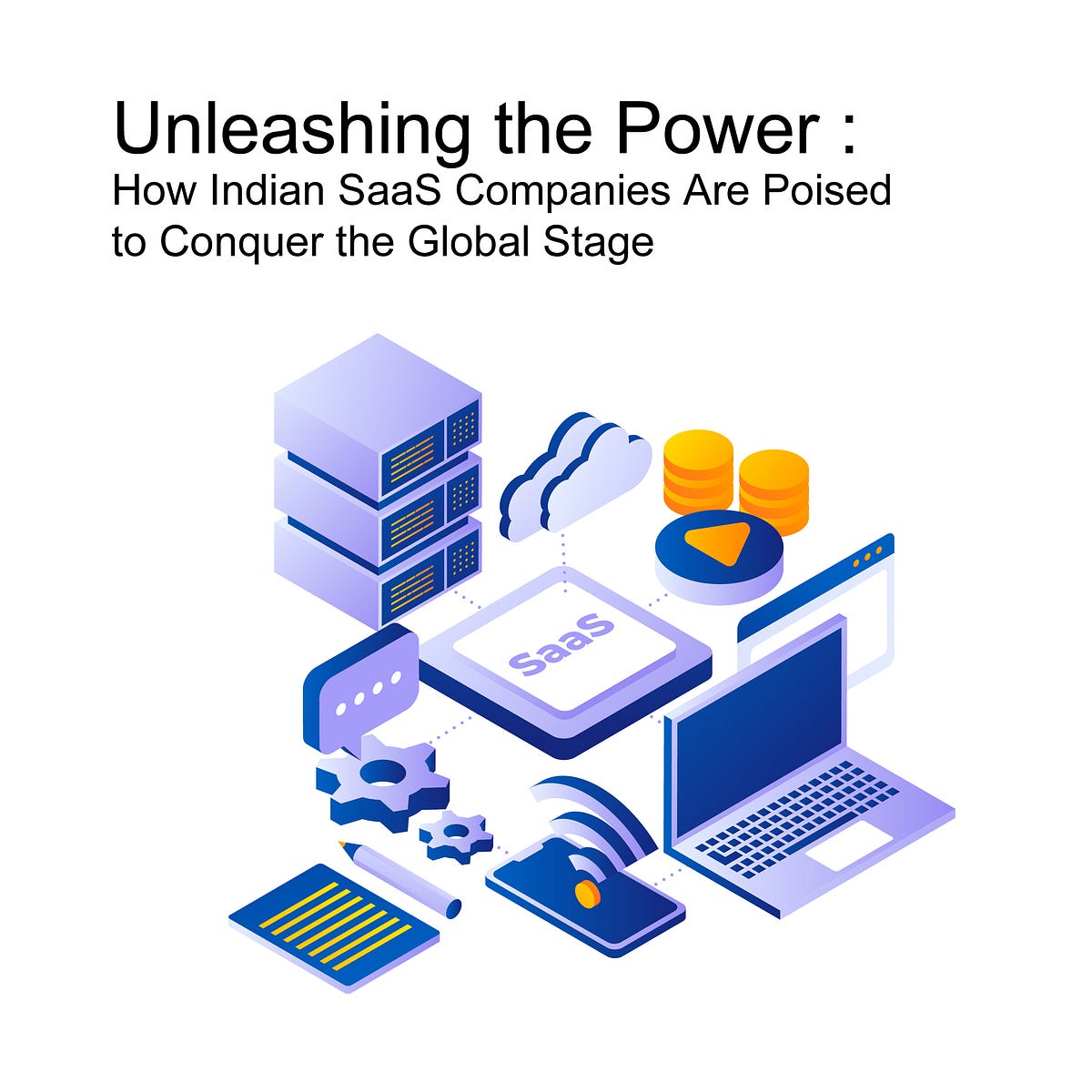 Unleashing the Power: How Indian SaaS Companies Are Poised to Conquer the Global Stage | by ...