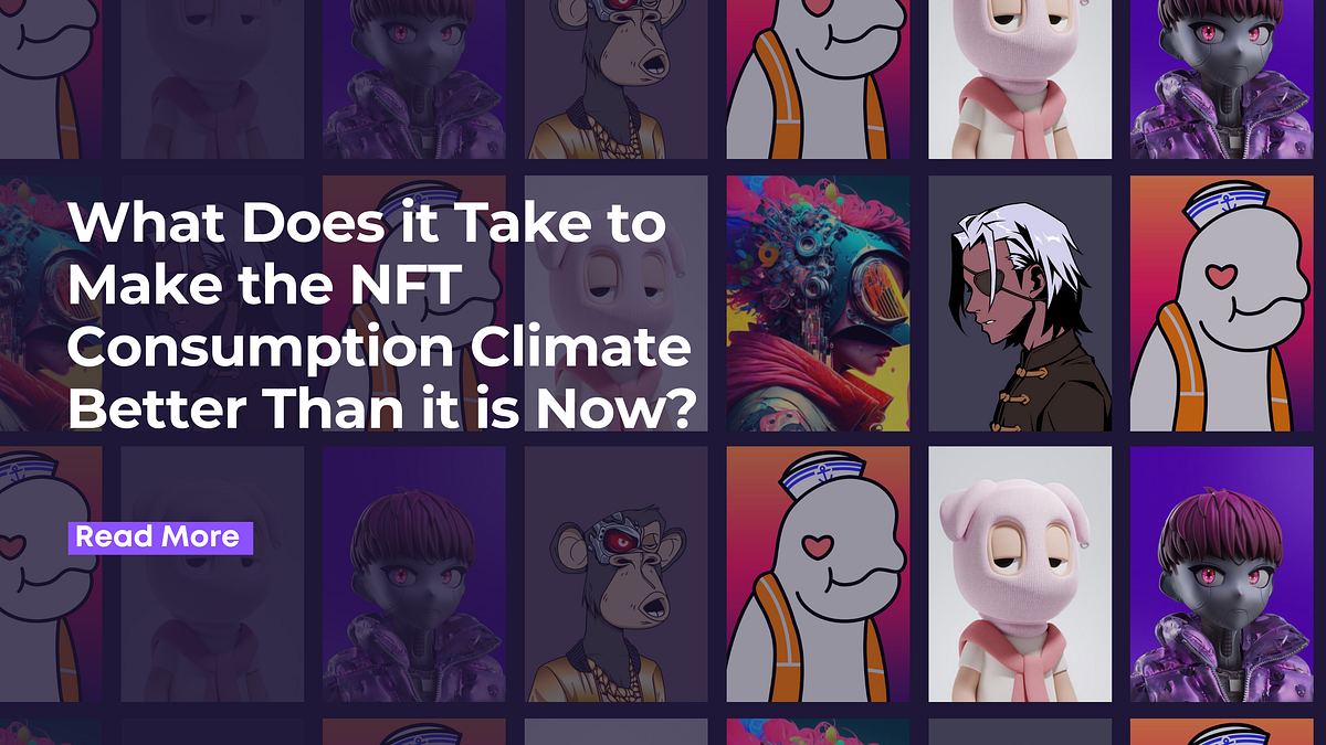 What Does it Take to Make the NFT Consumption Climate Better Than it is ...