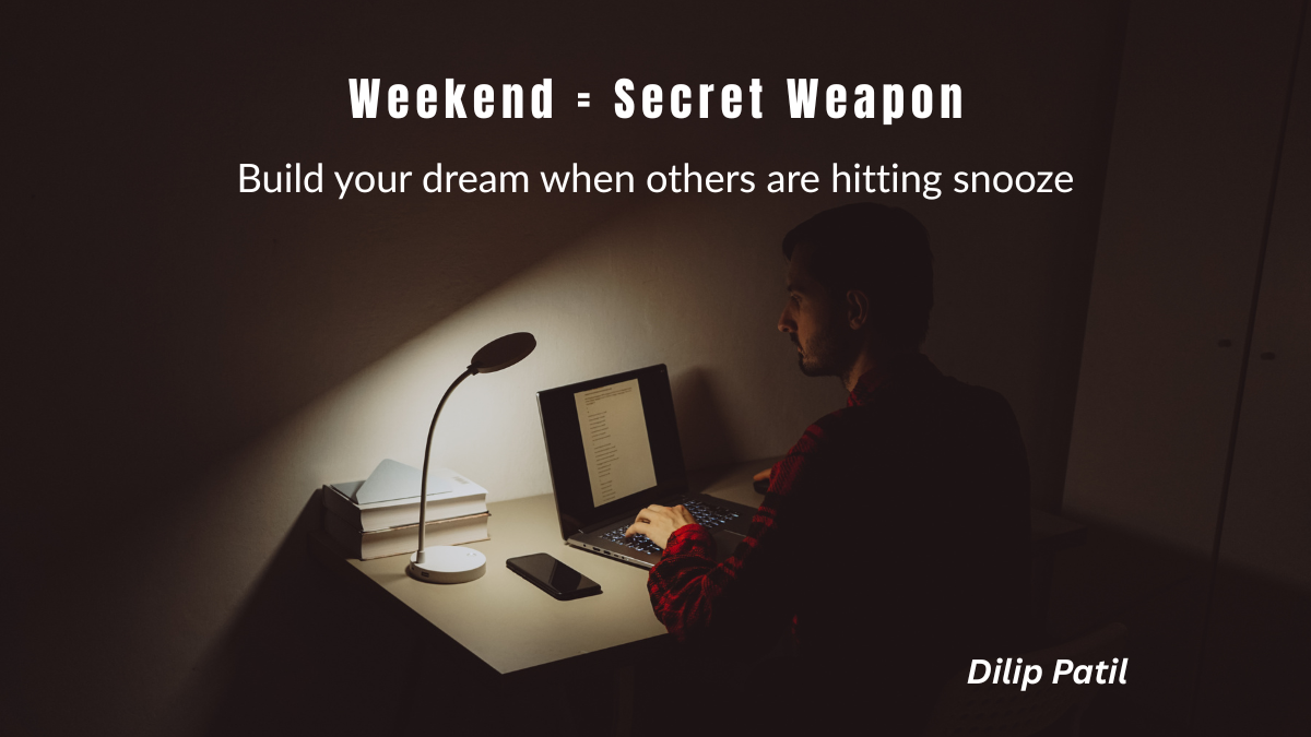 Weekend = Secret Weapon. How to Use Your Weekends to Build… | by DILIP ...