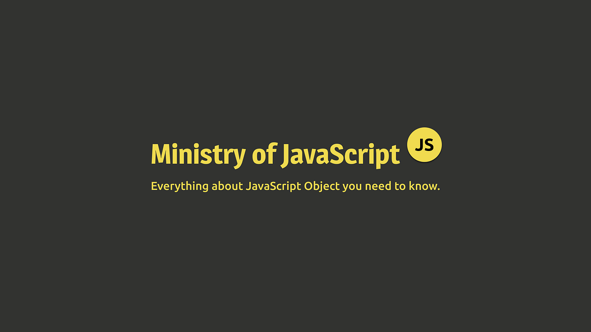 Master JavaScript Objects - Ministry of JavaScript - Medium
