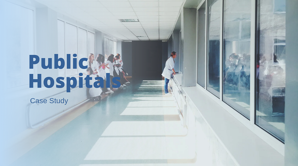 Case study: Public Hospitals. Hello everyone! I’m thrilled to share ...