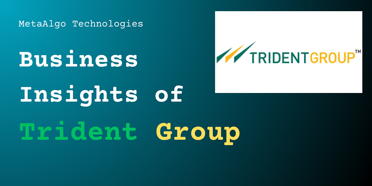 Business Insights of Trident Group | by MetaAlgo Technologies | Medium