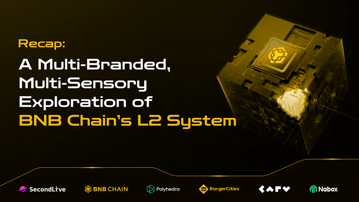 Recap: A Multi-Branded, Multi-Sensory Exploration of BNB Chain’s L2 ...