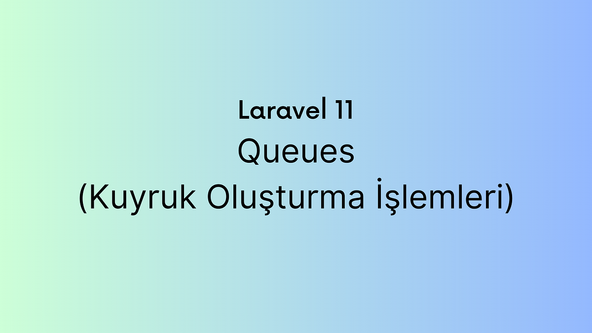 Laravel 11 — Queues : Kuyruk İşlemleri - Mustafa Cankaya - Medium