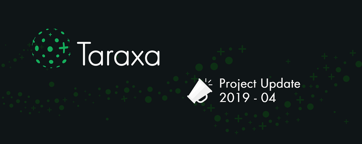 Taraxa Project Update: 2019–04. Technical Update | by Steven Pu | Taraxa Project | Medium
