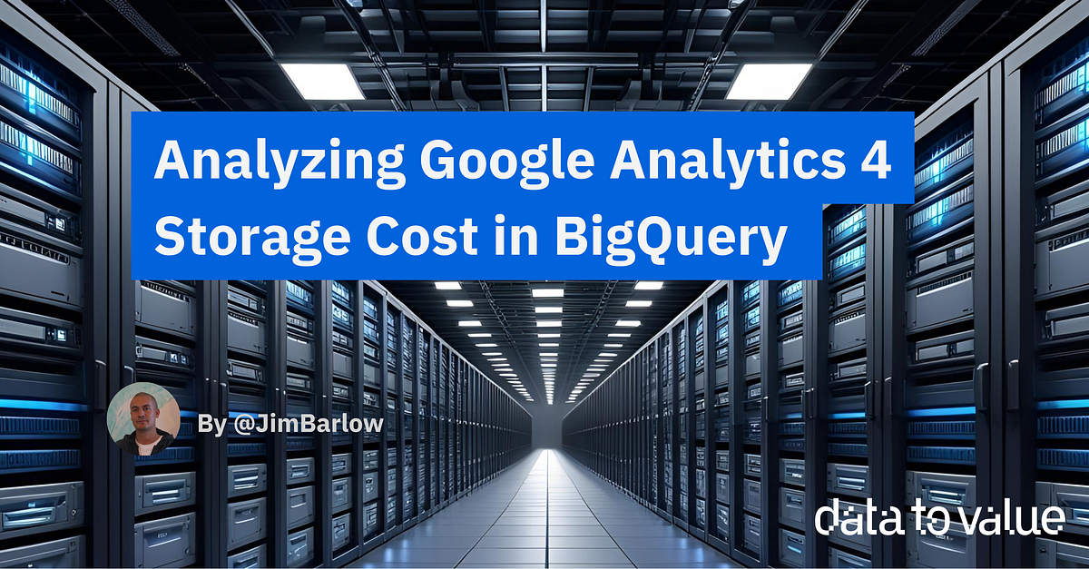 Analyzing Google Analytics 4 Storage Cost in BigQuery | by Jim Barlow | The Data to Value Blog