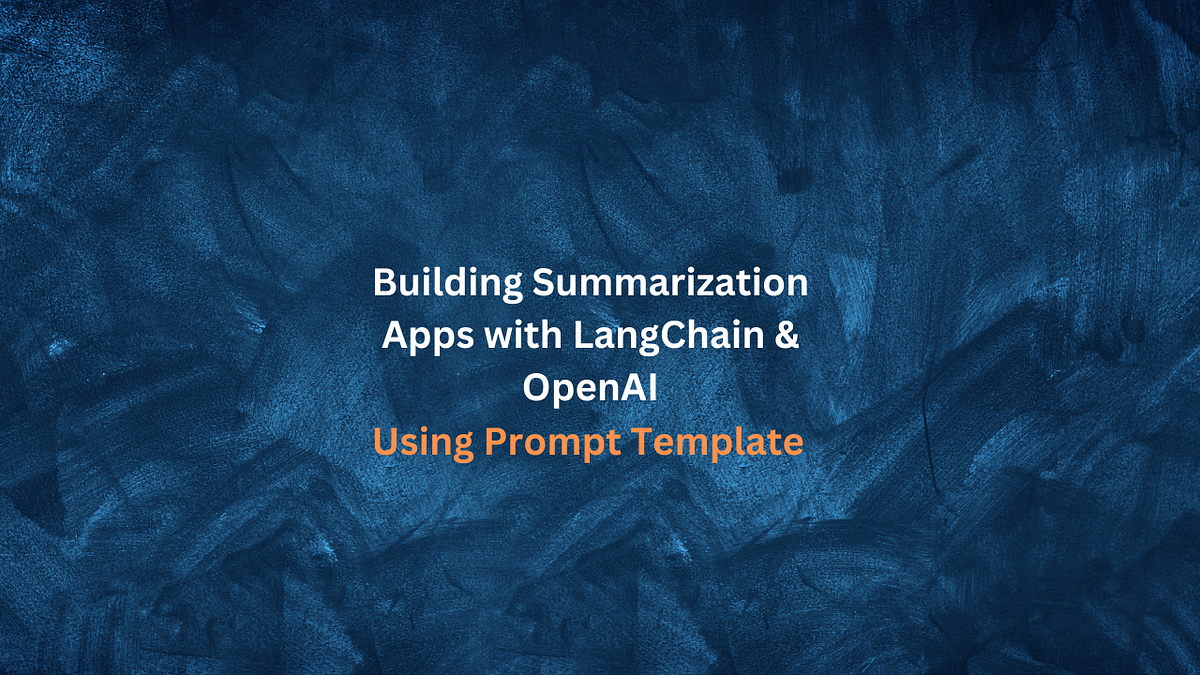Building Summarization Apps with LangChain and OpenAI using Prompt Template | by Atef Ataya | Medium
