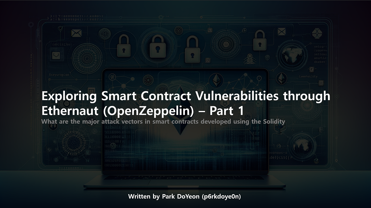 Exploring Smart Contract Vulnerabilities through Ethernaut (OpenZeppelin) — Part 1 | Park DoYeon ...