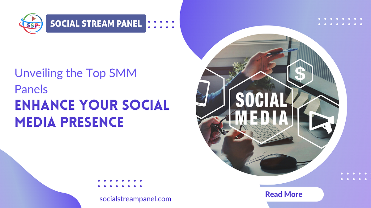 Unveiling the Top SMM Panels: Enhance Your Social Media Presence | by Social Stream Panel | Apr ...