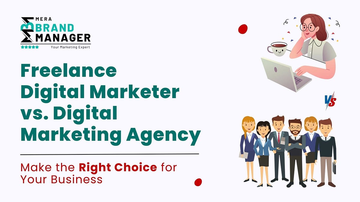 Digital Marketing Agency vs Freelance Digital Marketer: Which is Right for Your Business? | by ...
