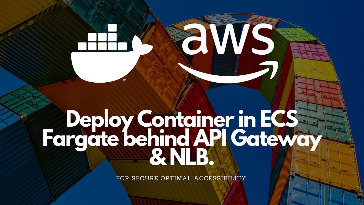 Deploy Container in ECS Fargate behind API Gateway & NLB for Secure Optimal Accessibility (with ...