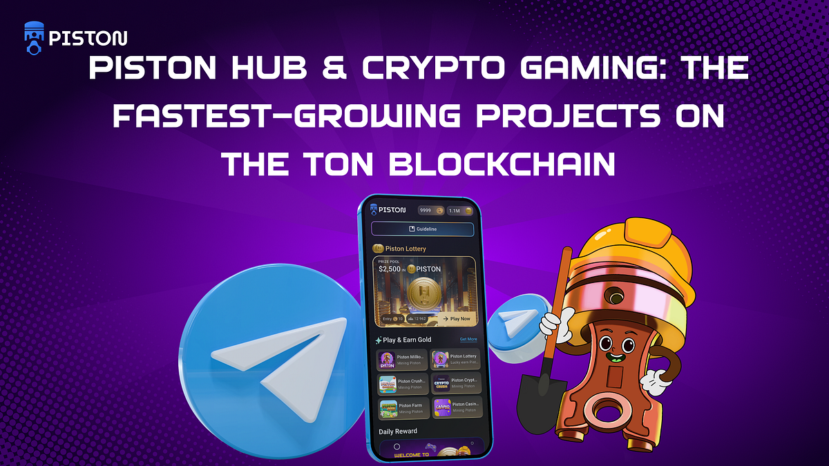 PISTON Hub & Crypto Gaming: The Fastest-Growing Projects on the TON ...
