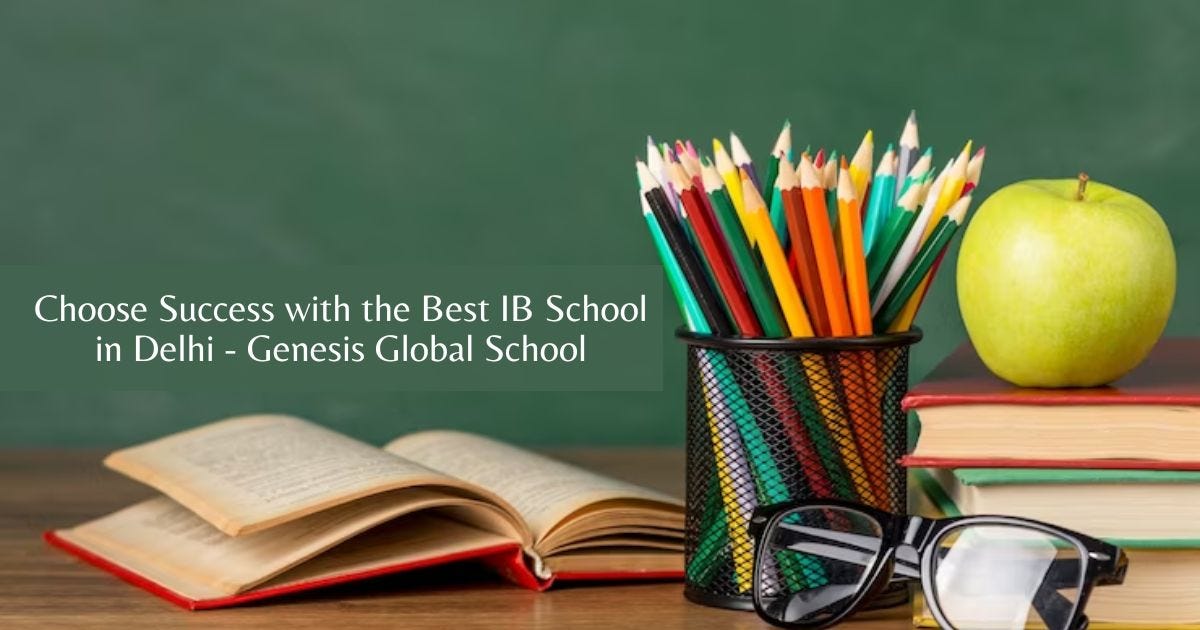 Choose Success with the Best IB School in Delhi — Genesis Global School ...