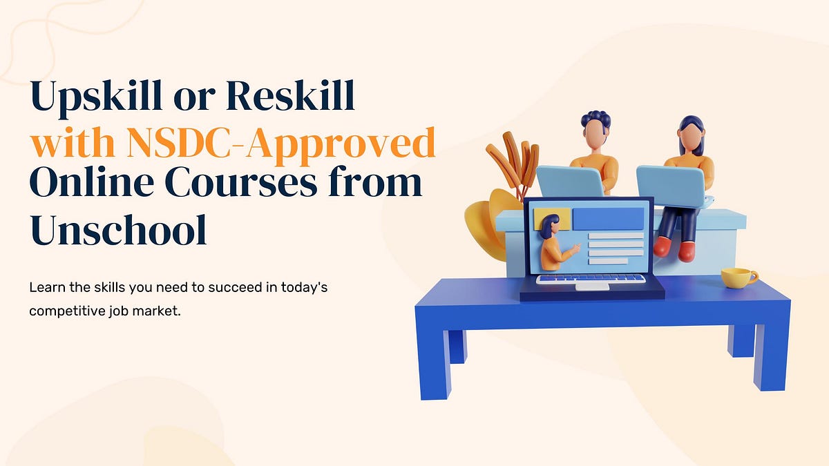 Upskill or Reskill with NSDC-Approved Online Courses from Unschool | by Infoseo | Aug, 2023 | Medium