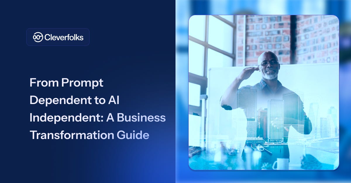 From Prompt Dependent to AI Independent: A Business Transformation ...