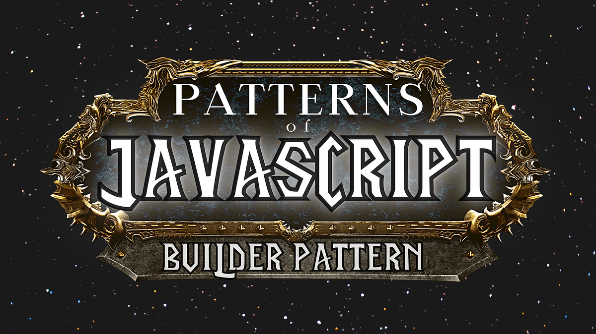 Patterns of JavaScript: Builder Pattern | by Arnold Abraham | JavaScript in Plain English