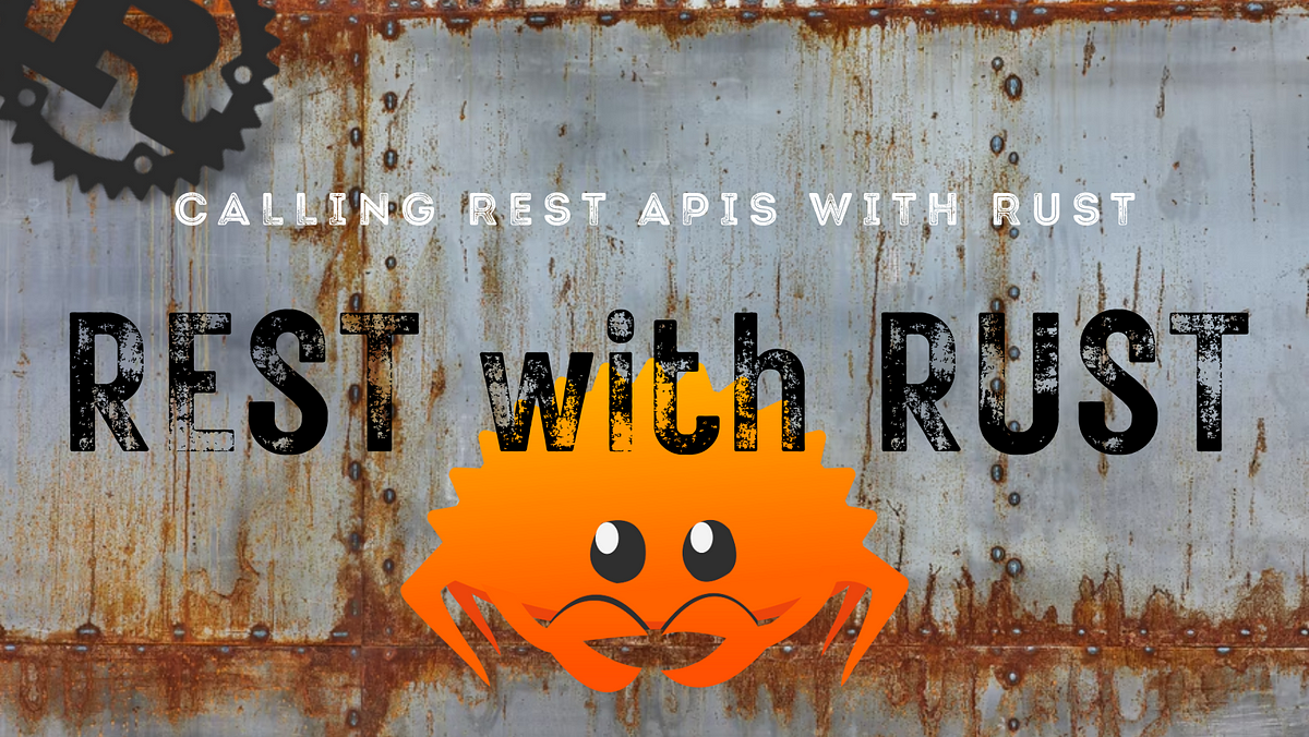 Rest With Rust Calling Rest Apis With Rust May Seem By Khushal Bhardwaj Towards Dev 6425