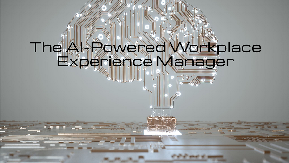 The AI-Powered Workplace Experience Manager: A New Era of Productivity ...