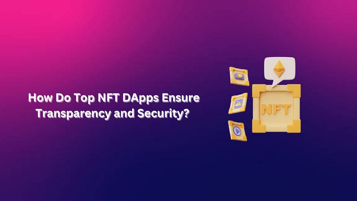 How Do Top NFT DApps Ensure Transparency and Security? | by Agadha ...