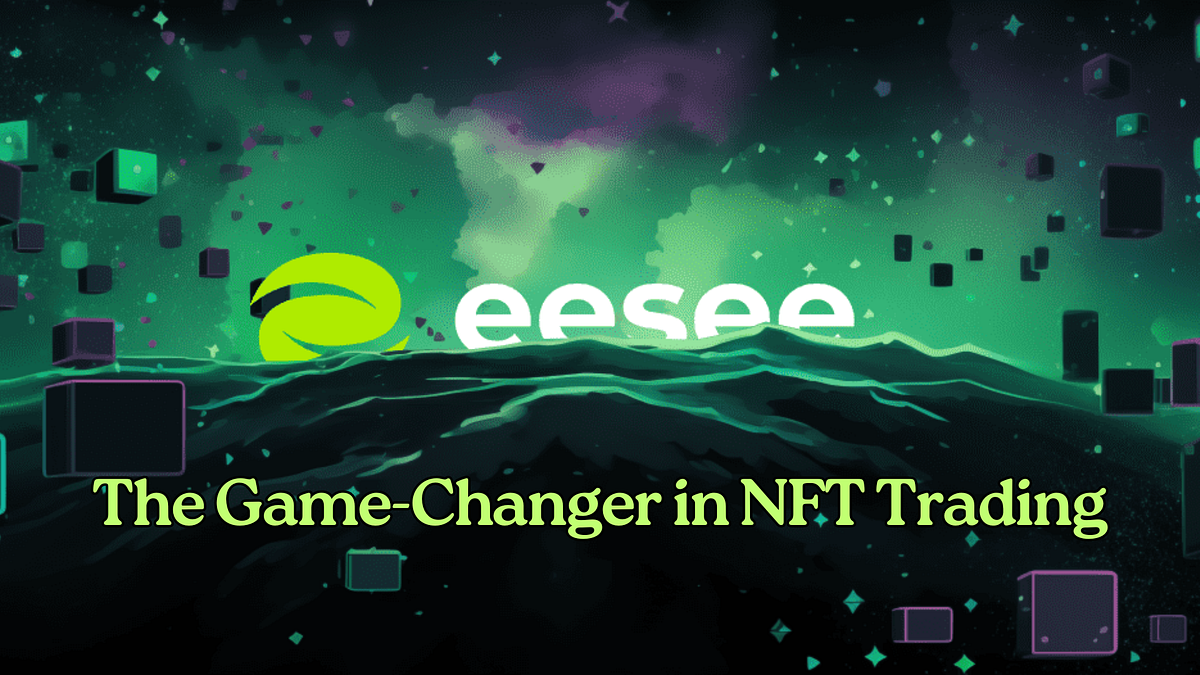 eesee: The Game-Changer in NFT Trading | by Zohandisco2 | Medium
