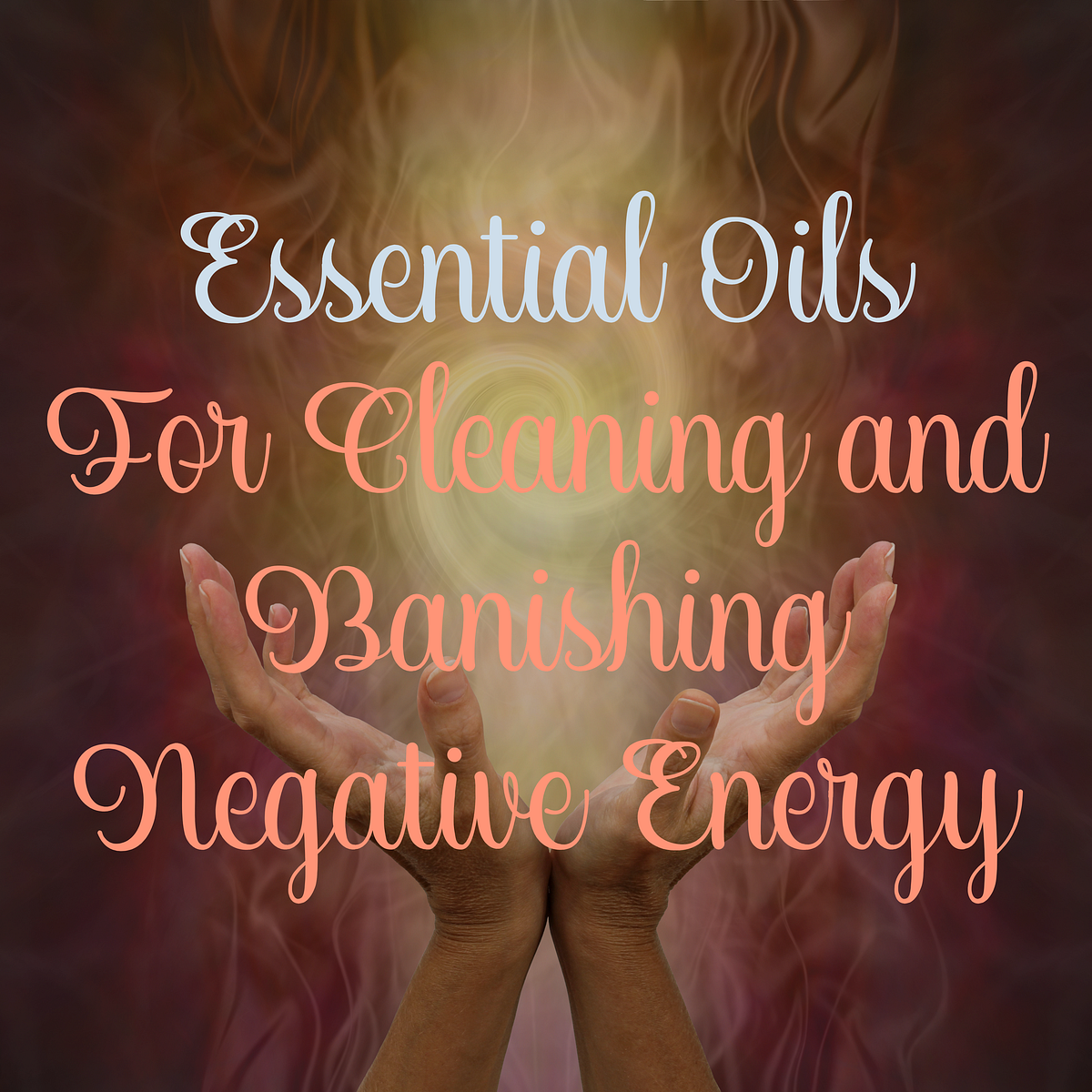 Essential Oils for Cleansing and Banishing Negative Energy | by Pamela ...
