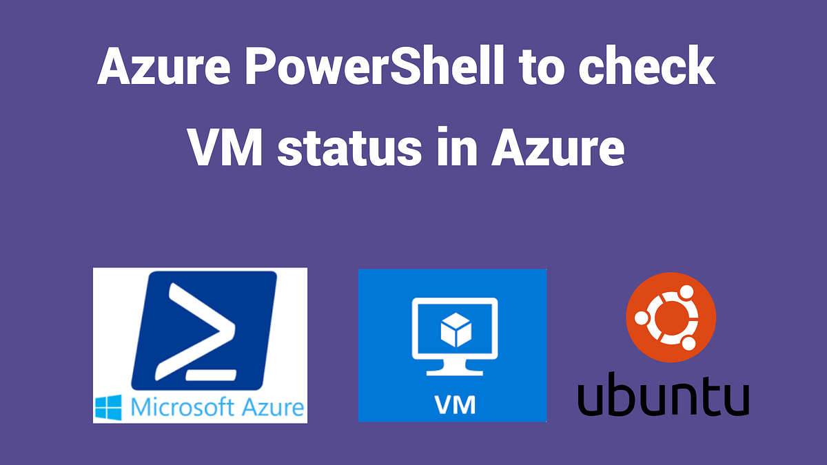 Azure PowerShell to check VM status in Azure - Vara Prasad Reddy - Medium