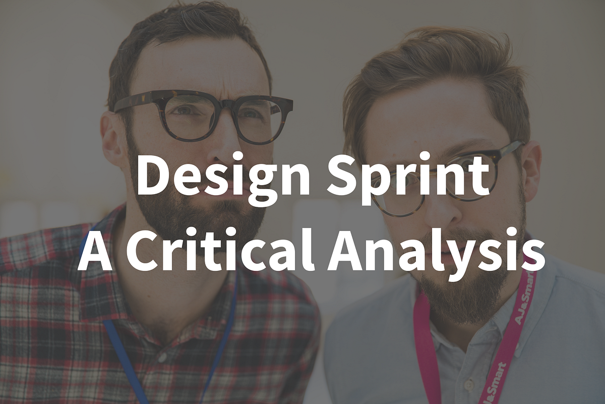 A Critical Analysis Of The Design Sprint’s Argumentation | by Kevin ...
