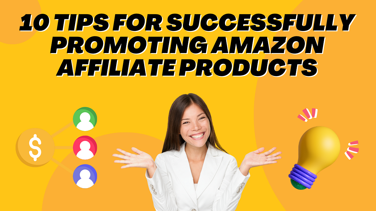 10 Tips for Successfully Promoting Amazon Affiliate Products | by ...