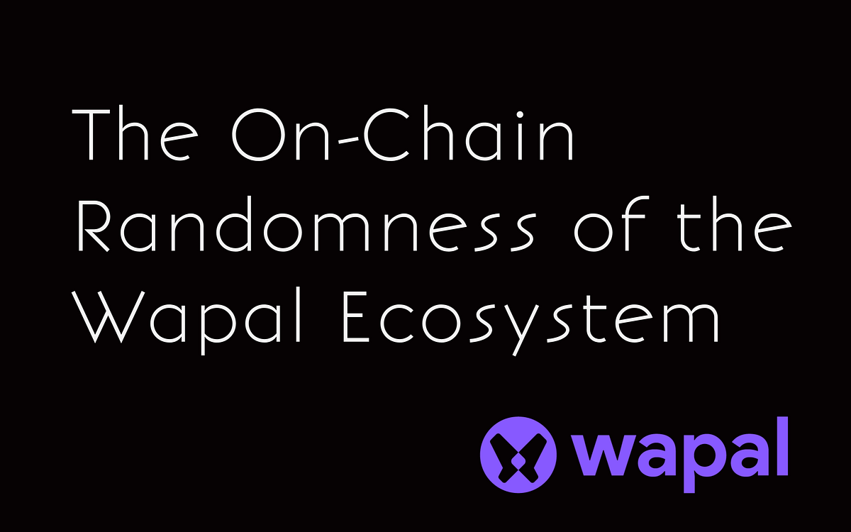 The On-Chain Randomness of the Wapal Ecosystem | by Usoro Emmanuel | Medium