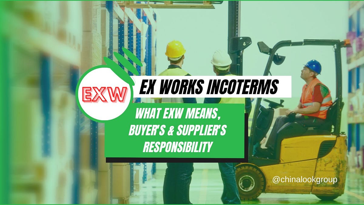 EX Works Incoterms. What EXW Means. Buyer’s and supplier’s… | by China Look Group | Medium