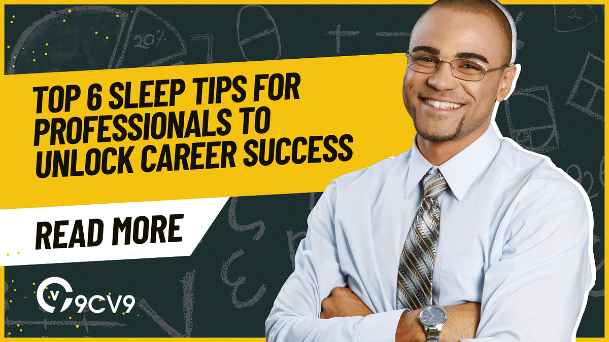 Top 6 Sleep Tips for Professionals to Unlock Career Success | by 9cv9 ...