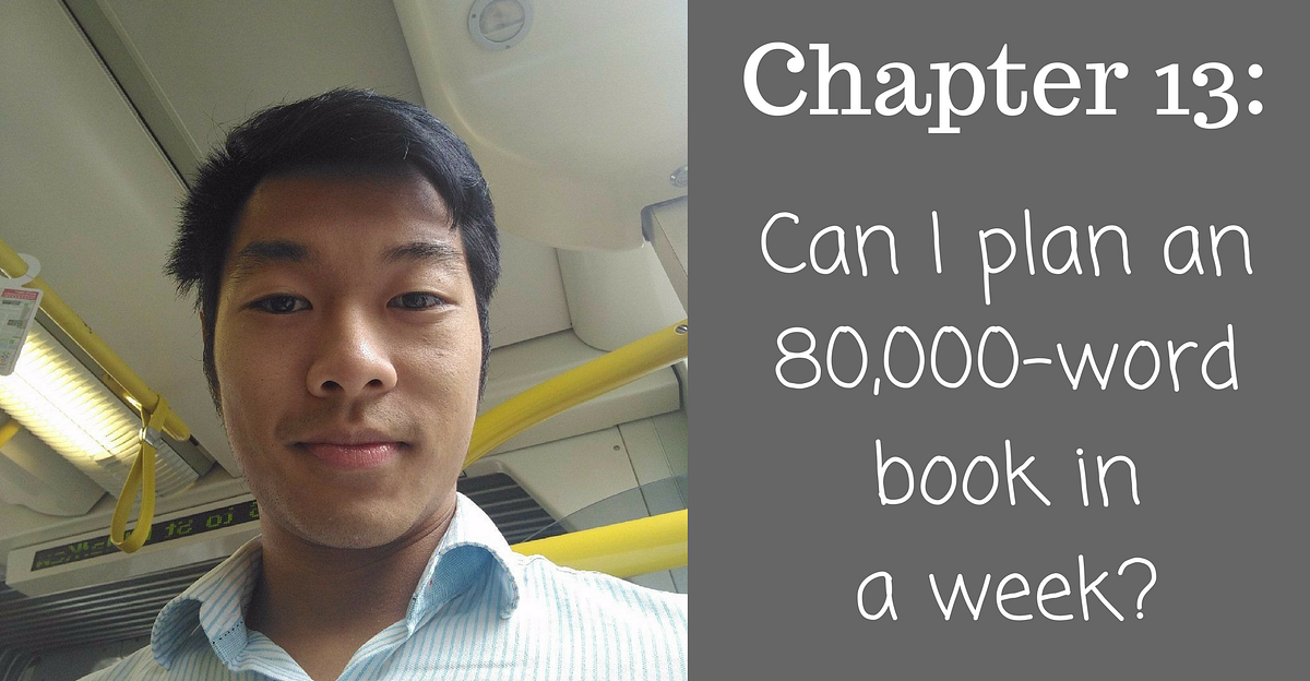Chapter 13: Can I plan an 80,000-word book in a week? | by Johnson Kee ...