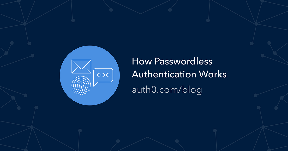 How Passwordless Authentication Works By Auth0 Medium