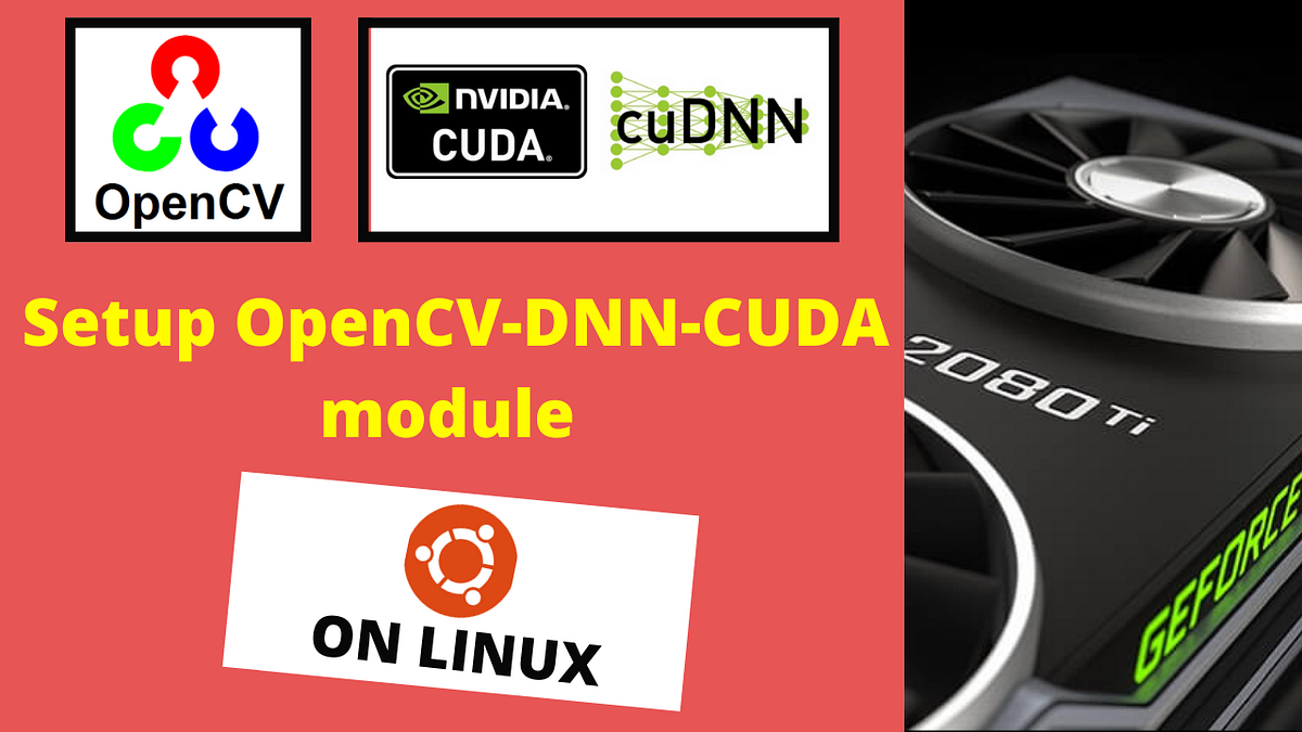 Setup OpenCV-DNN module with CUDA backend support (For Linux) | by Techzizou | Geek Culture | Medium