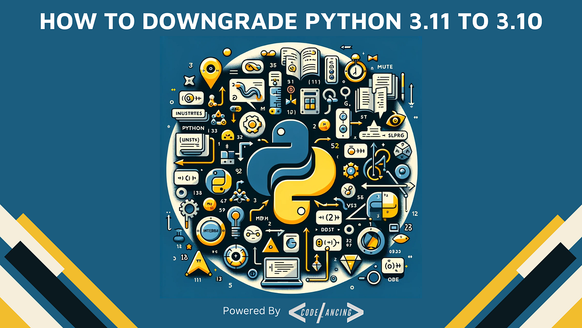 How to Downgrade Python 3.11 to 3.10 | by Codelancing | Medium