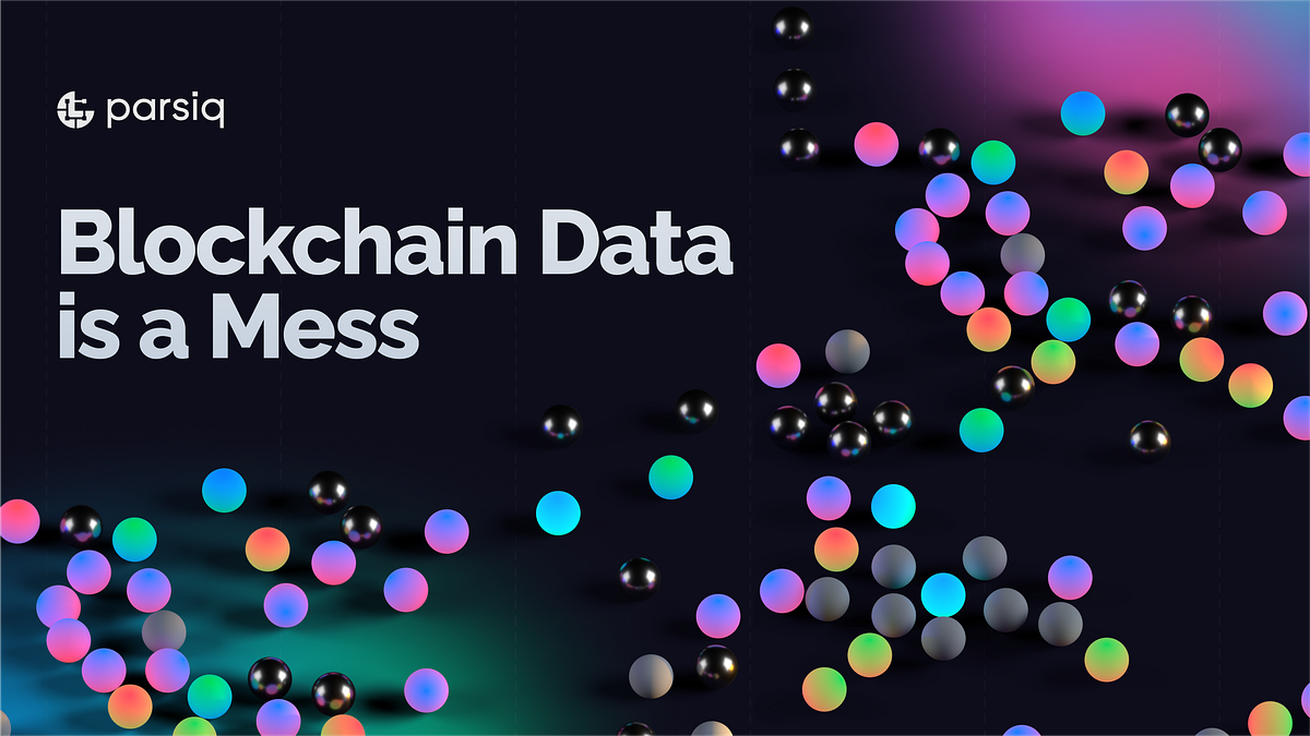 Blockchain Data is a Mess. PARSIQ’s Data Solutions Brings Order to ...