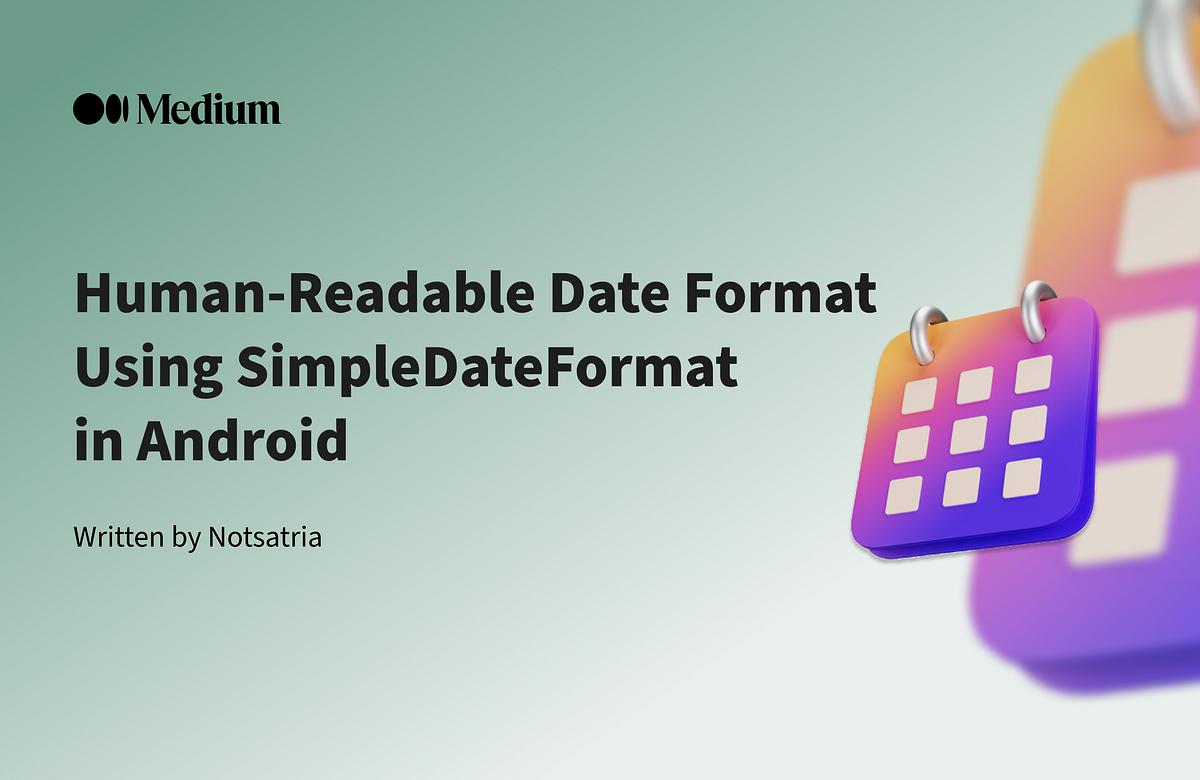 Human-Readable Date Format Using SimpleDateFormat in Android | by Damar Satria Buana | Medium