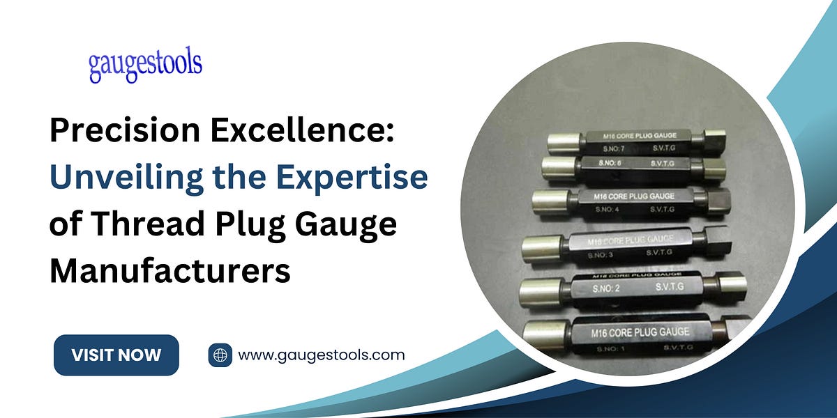 Precision Excellence: Unveiling the Expertise of Thread Plug Gauge Manufacturers | by ...
