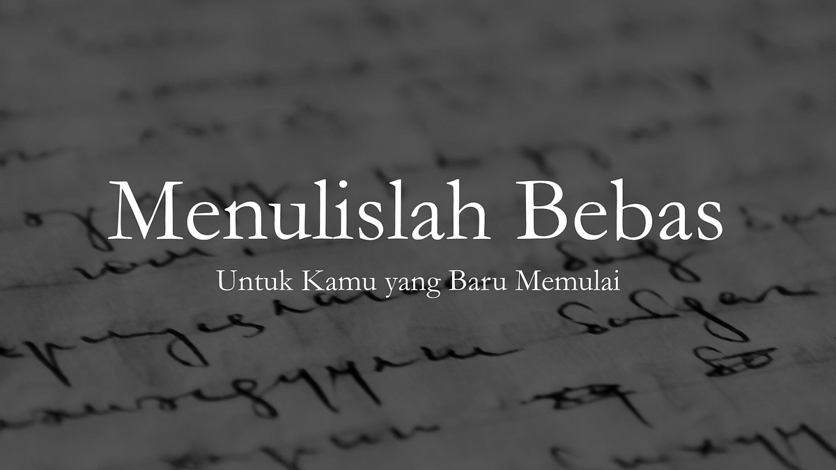 Menulis Bebas, Solusi Untuk Kamu Mulai Menulis | by Bagus Ramadhan | Tulis Aja — Lubuk Ekspresi ...