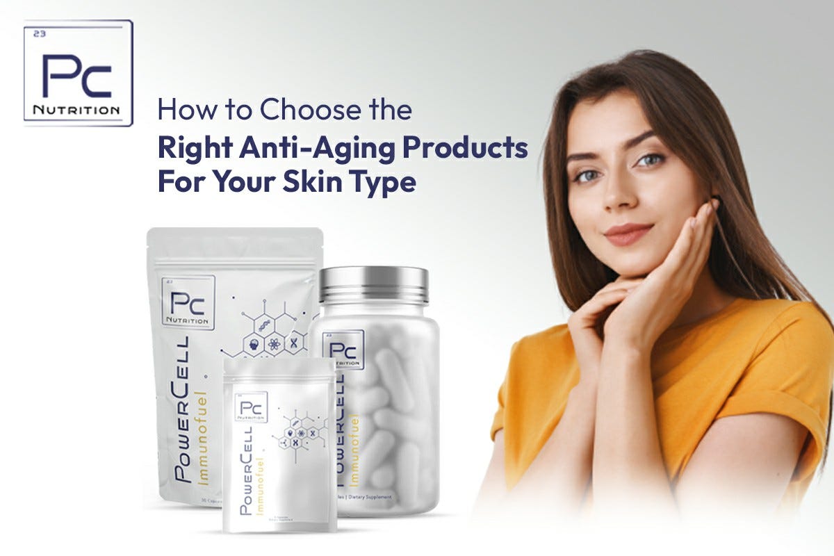 How to Choose the Right Anti-Aging Products for Your Skin Type ...
